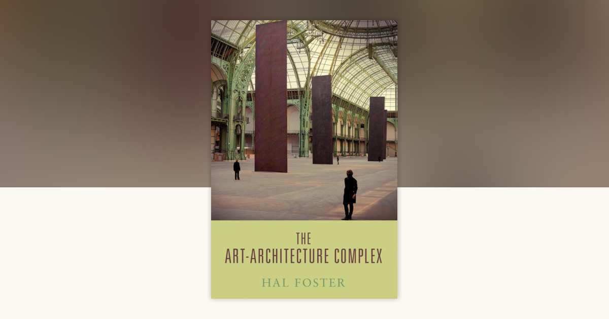 The Art-Architecture Complex by Hal Foster: 9781781681046 ...