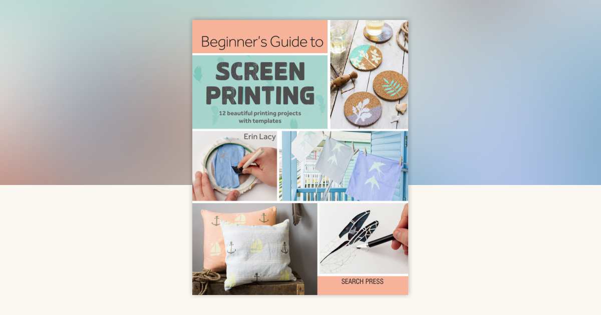 Beginner's Guide to Screen Printing by Erin Lacy: 9781782217244 ...