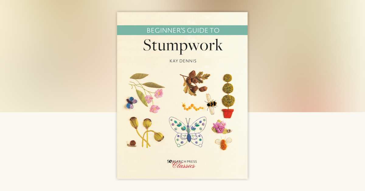 Beginner’s Guide to Stumpwork by Kay Dennis: 9781782217909 ...