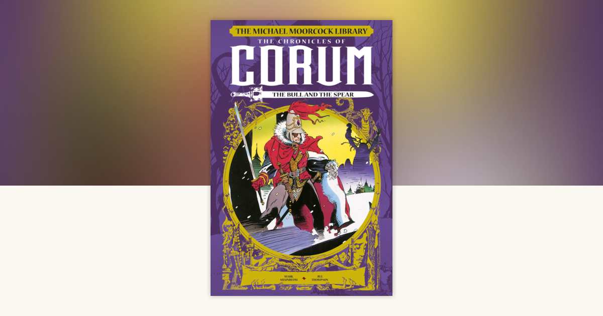 The Michael Moorcock Library: The Chronicles of Corum Vol. 4: The Bull ...