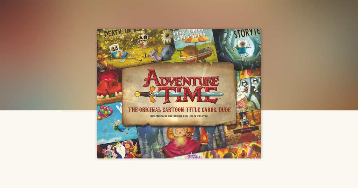 Adventure Time: The Original Cartoon Title Cards (Vol 1) by Pendleton ...