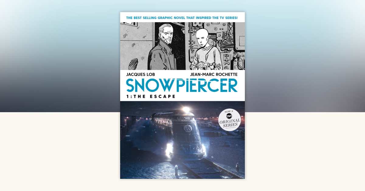 Snowpiercer Vol. 1: The Escape (MOVIE TIE-IN) by Jacques Lob ...