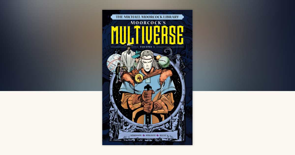 The Michael Moorcock Library The Multiverse Vol.1 by Michael Moorcock: 9781787740808 ...