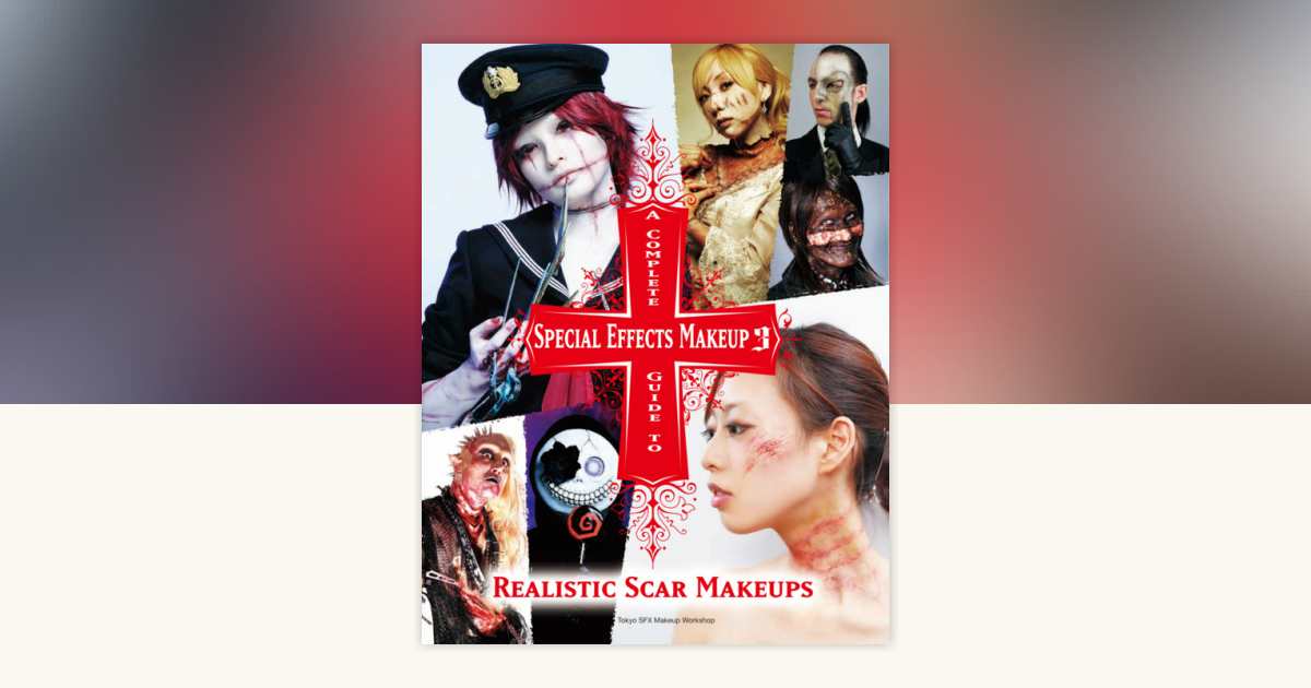 A Complete Guide to Special Effects Makeup 3 by Tokyo SFX Makeup ...