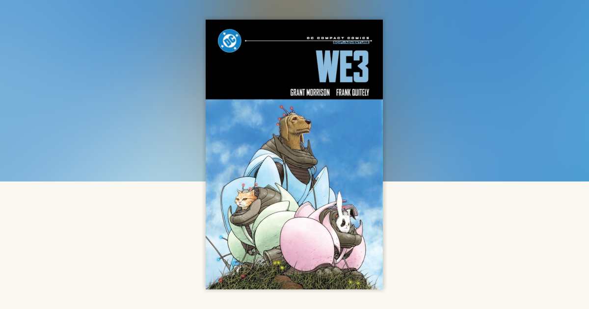 We3: DC Compact Comics Edition by Grant Morrison: 9781799503255 | PenguinRandomHouse.com: Books