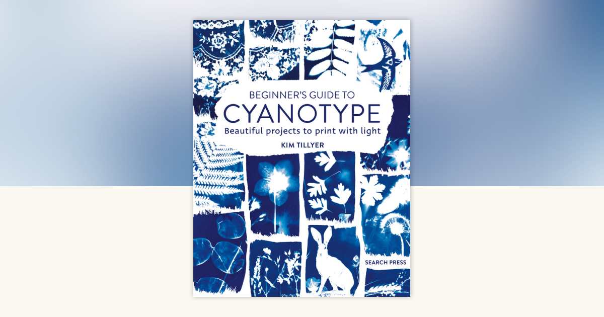 Beginner’s Guide to Cyanotype by Kim Tillyer: 9781800920958 ...