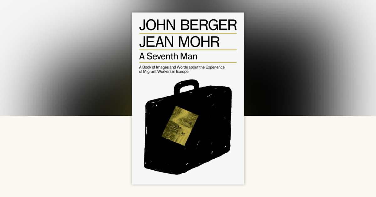 A Seventh Man by John Berger: 9781804298565 | PenguinRandomHouse.com: Books