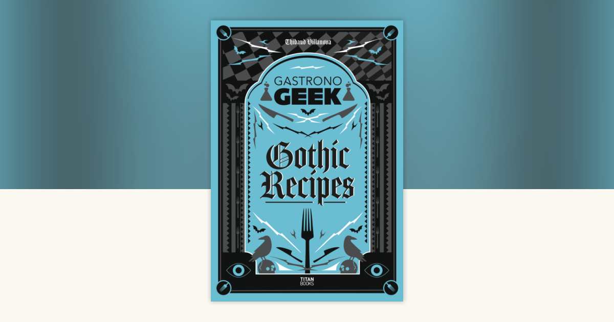 Gastronogeek Gothic Recipes by Thibaud Villanova: 9781835410967 ...
