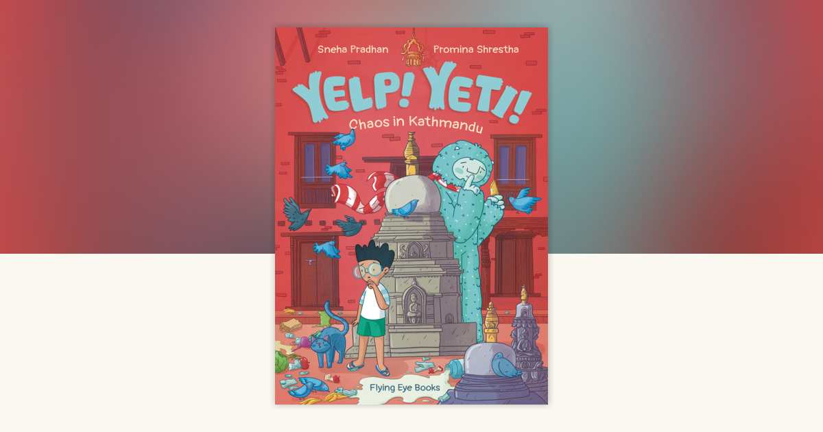 Yelp! Yeti! Chaos in Kathmandu (Library Edition) by Sneha Pradhan ...
