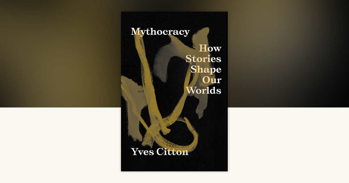 Mythocracy by Yves Citton: 9781839766985 | PenguinRandomHouse.com: Books