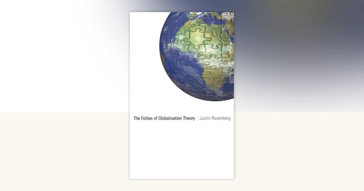 The Follies of Globalisation Theory by Justin Rosenberg: 9781859843970 ...