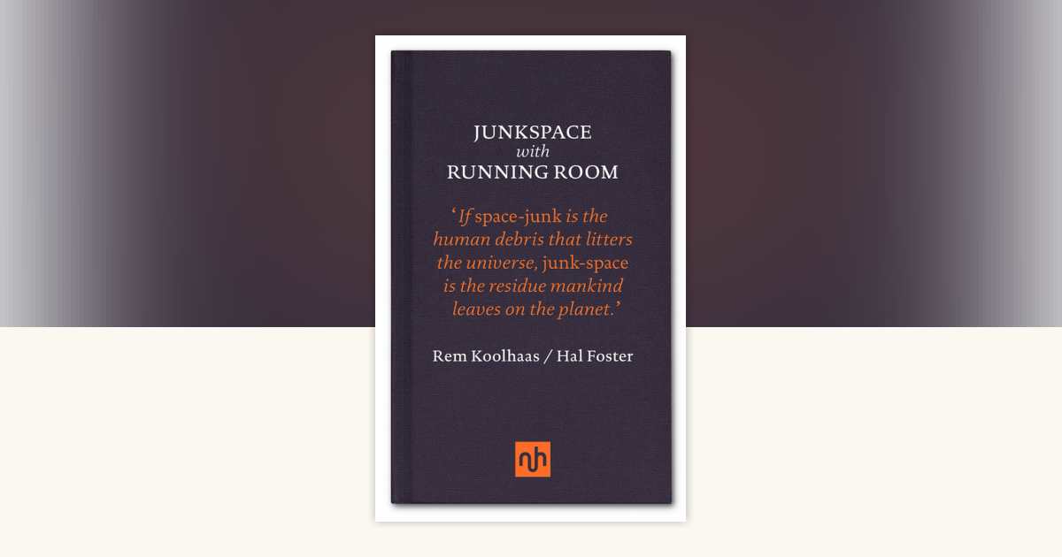 Junkspace with Running Room by Rem Koolhaas, Hal Foster: 9781907903762 | PenguinRandomHouse.com ...