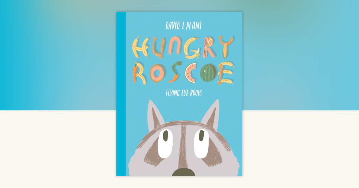 Hungry Roscoe by David J. Plant: 9781909263536 | PenguinRandomHouse.com ...