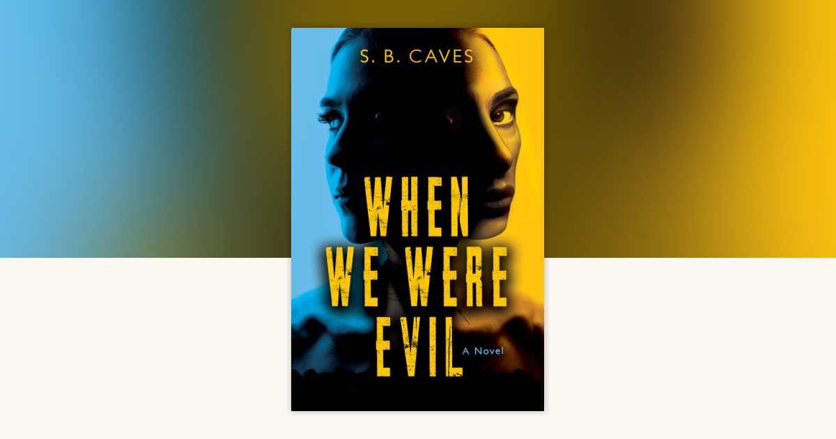 When We Were Evil by S.B. Caves: 9781917415163 | PenguinRandomHouse.com ...