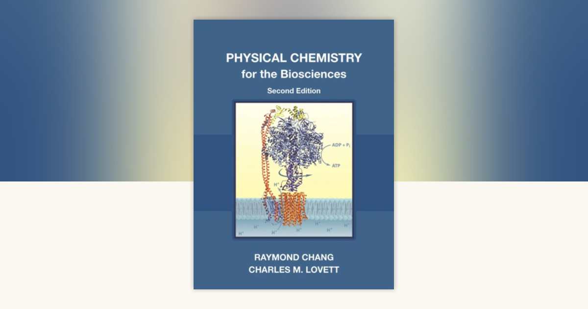Physical Chemistry for the Biosciences, second edition by Raymond Chang ...