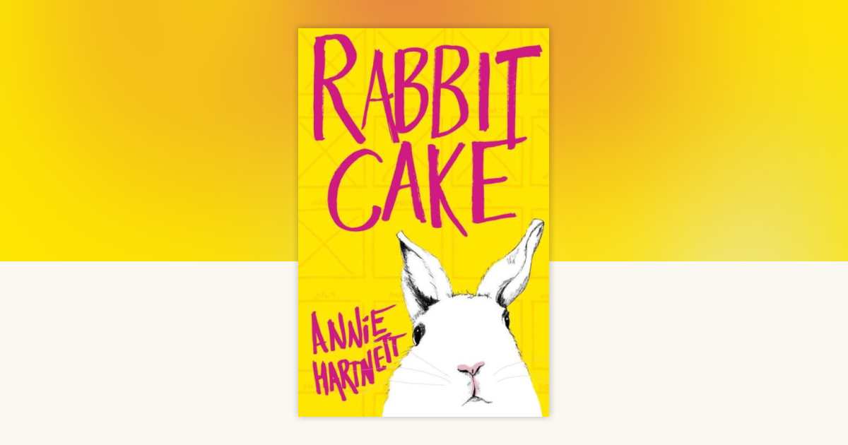 Rabbit Cake by Annie Hartnett: 9781941040560 | PenguinRandomHouse.com ...