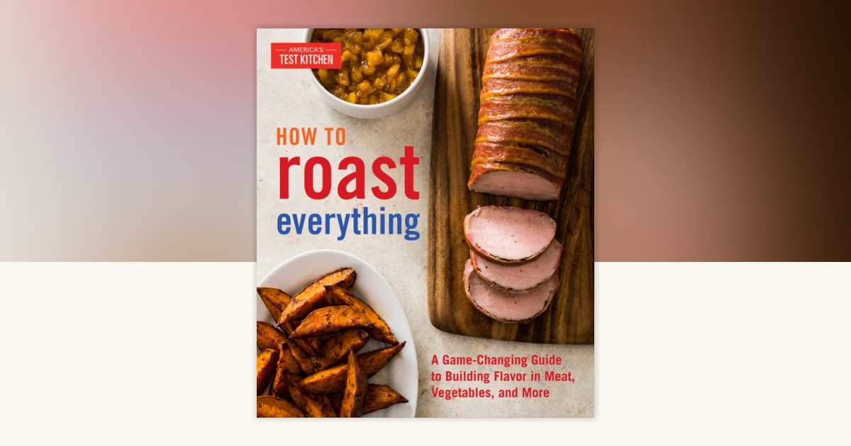 How to Roast Everything: 9781945256226 | PenguinRandomHouse.com: Books