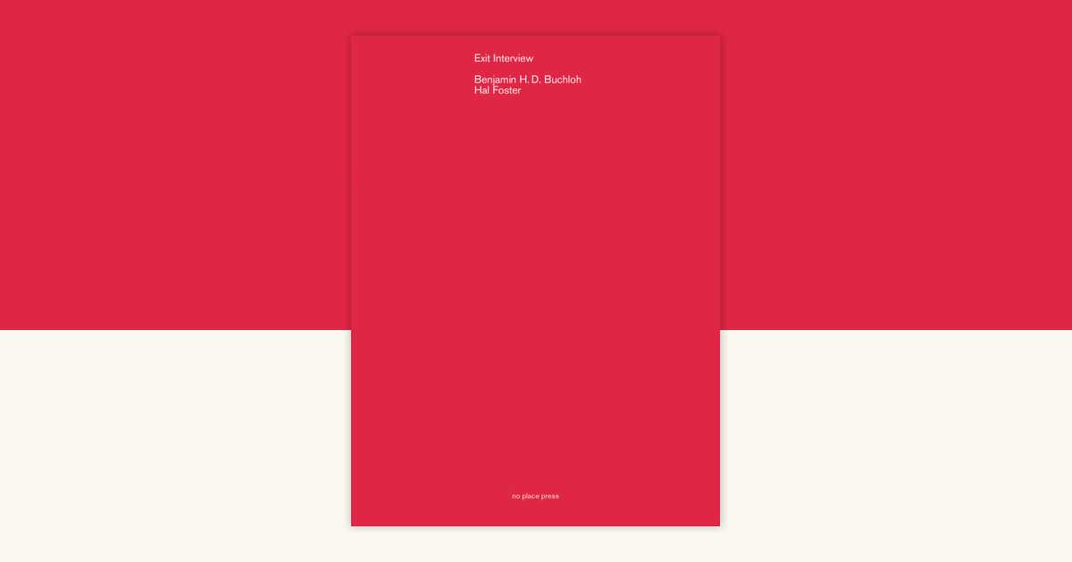 Exit Interview by Benjamin H. D. Buchloh, Hal Foster: 9781949484069 ...