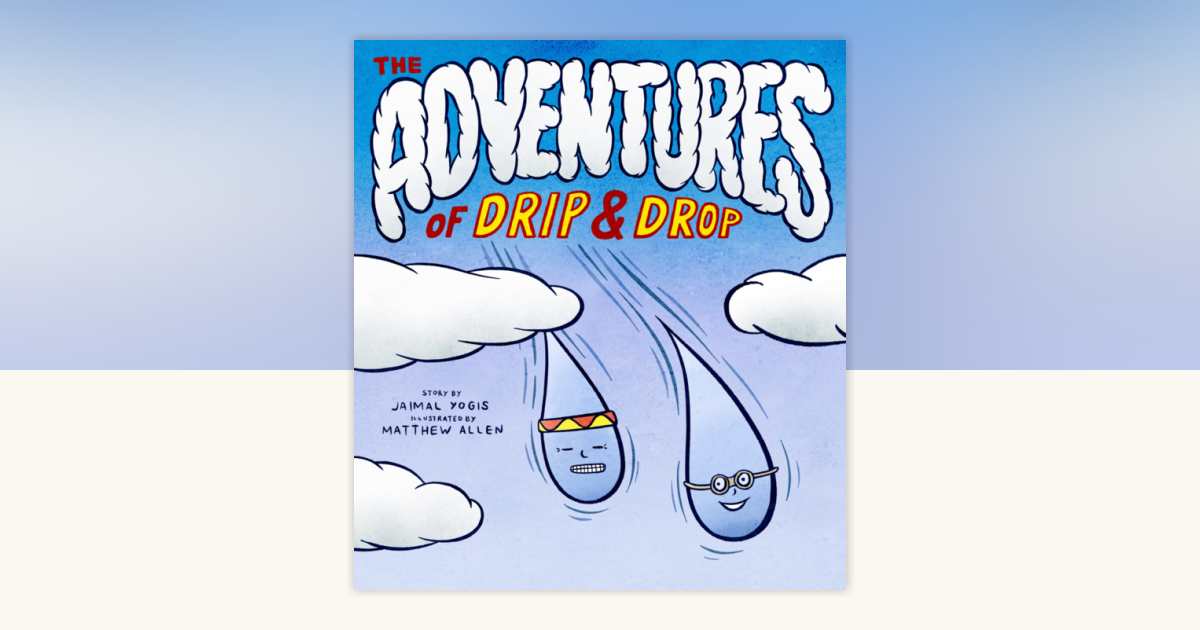 The Adventures of Drip and Drop by Jaimal Yogis: 9781952692666 ...