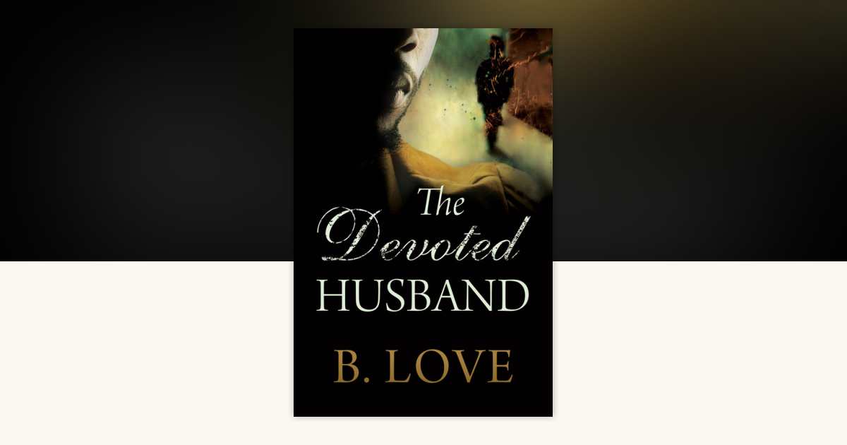 The Devoted Husband by B. Love: 9781957950754 | PenguinRandomHouse.com ...