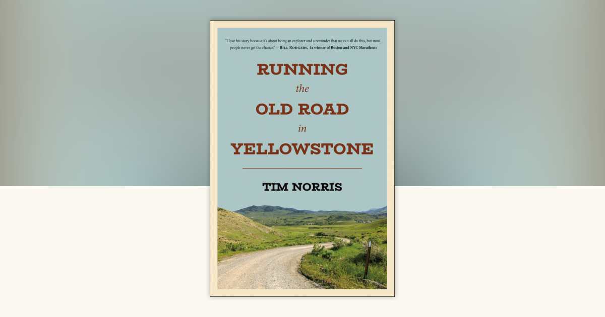 Running the Old Road in Yellowstone by Tim Norris: 9781961293274 ...
