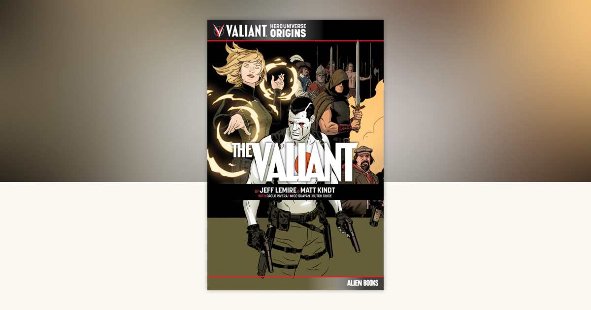 Valiant Hero Universe Origins: The Valiant by Matt Kindt, Jeff Lemire ...