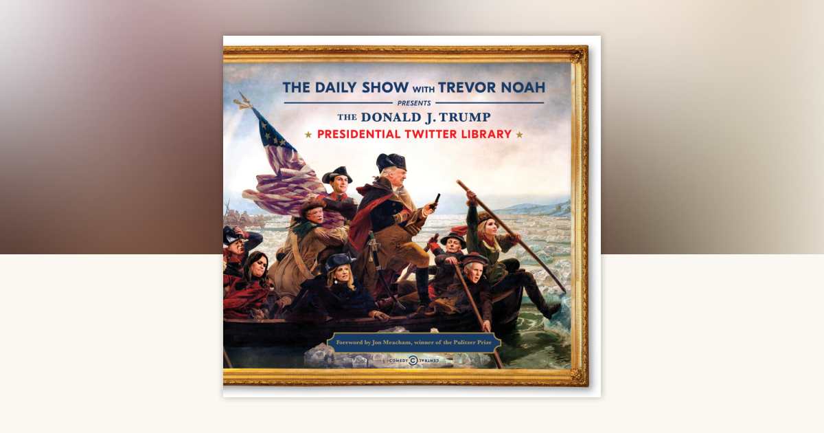 The Donald J. Trump Presidential Twitter Library by The Daily Show With ...