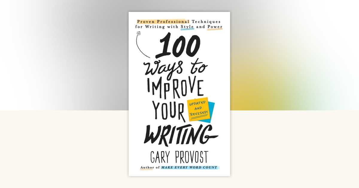 100 Ways to Improve Your Writing (Updated) by Gary Provost ...