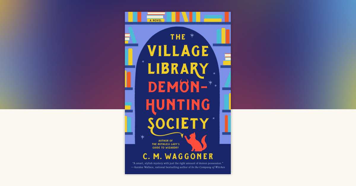 The Village Library Demon-Hunting Society by C. M. Waggoner ...