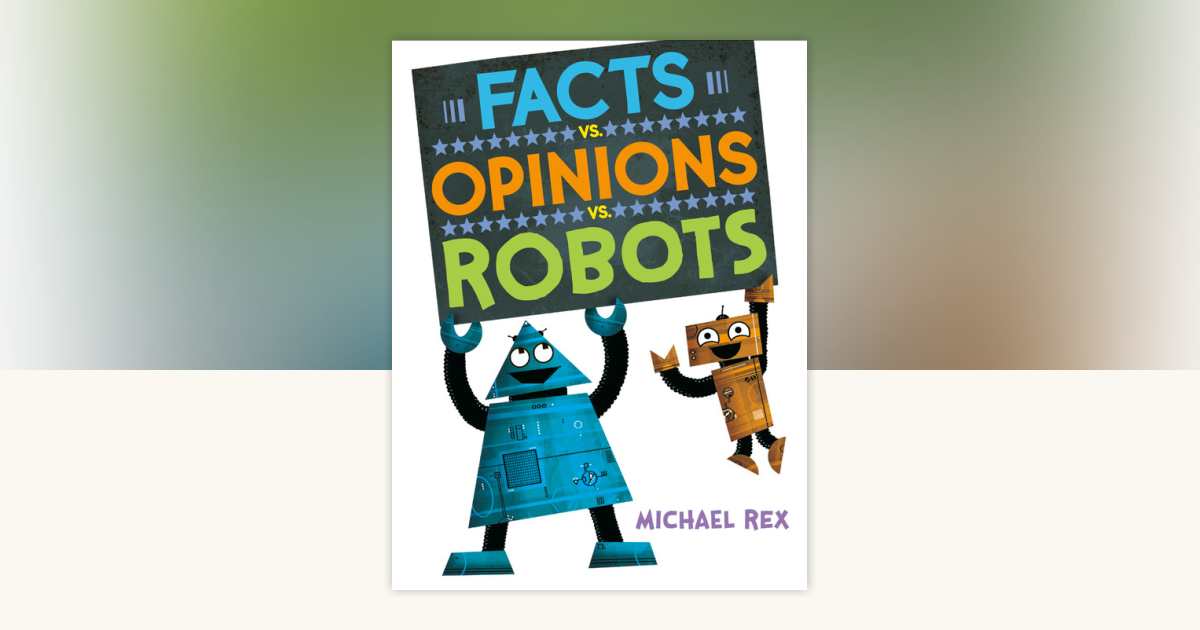 Facts vs. Opinions vs. Robots by Michael Rex: 9781984816269 ...