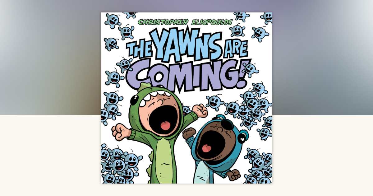 The Yawns Are Coming! by Christopher Eliopoulos: 9781984816306 ...