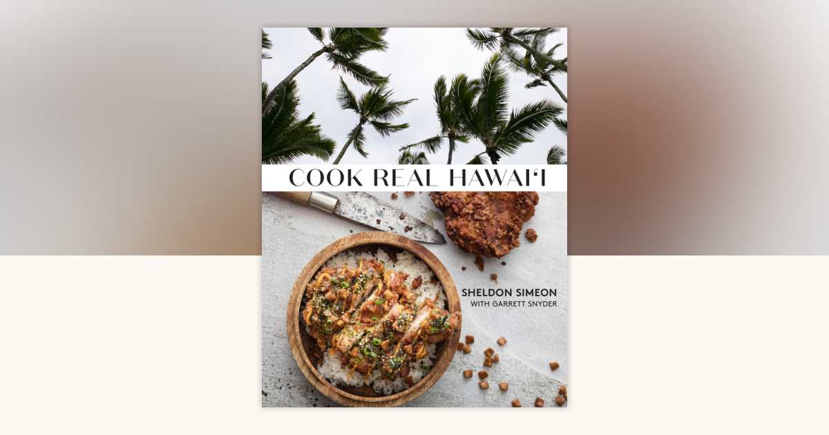 Cook Real Hawai'i by Sheldon Simeon, Garrett Snyder: 9781984825834 ...