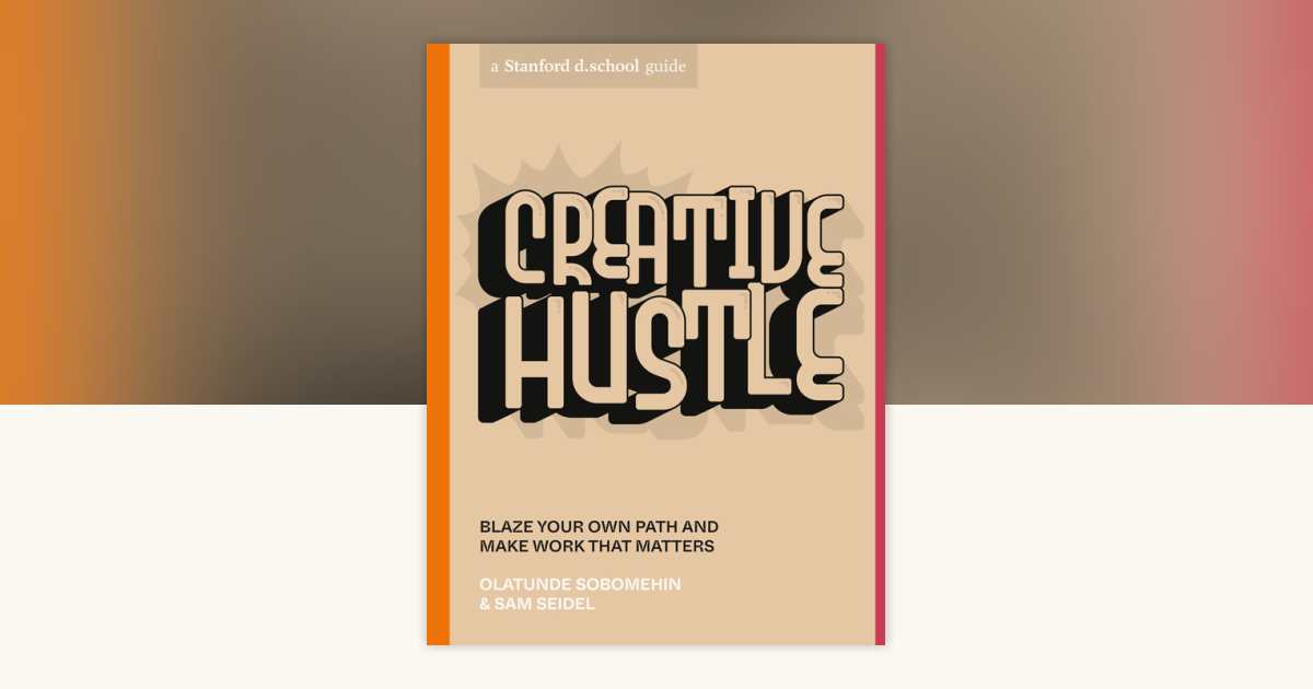 Creative Hustle by Olatunde Sobomehin, sam seidel, Stanford d.school ...