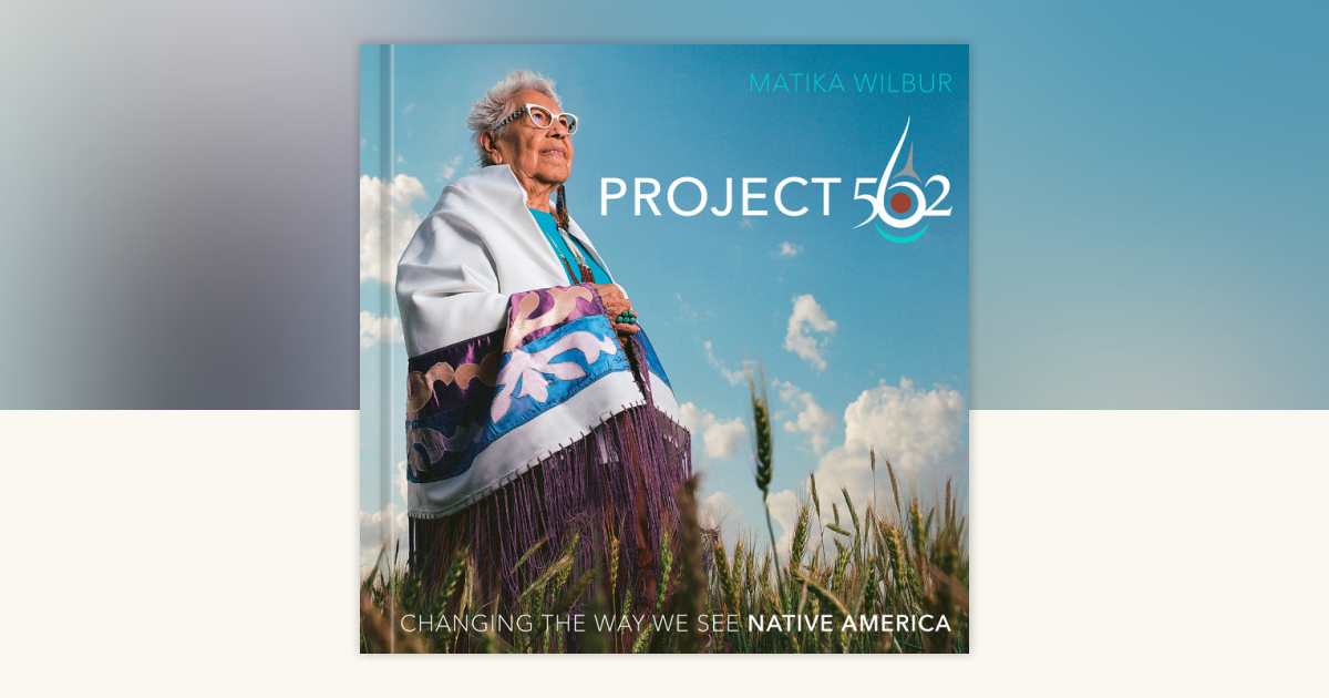Project 562 by Matika Wilbur: 9781984859525 | PenguinRandomHouse.com: Books