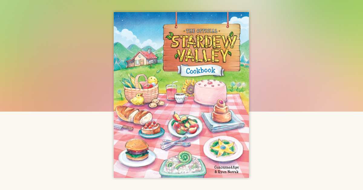 The Official Stardew Valley Cookbook by ConcernedApe, Ryan Novak ...