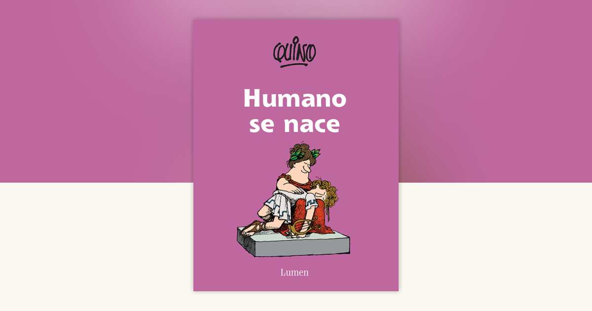 Humano se nace / To Be Human Is to Be Born by Quino: 9786073122818 ...