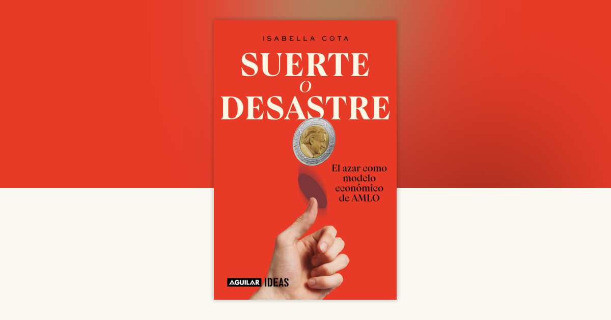 Suerte o desastre: El azar como modelo económico de AMLO / Luck or ...