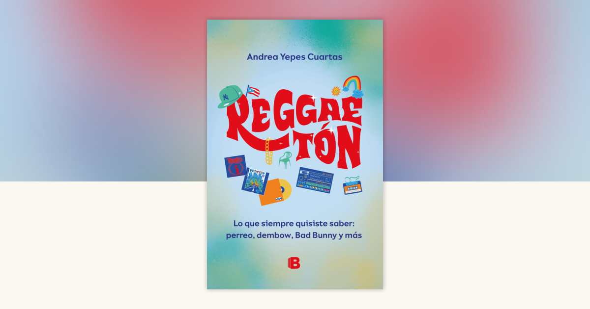 Reggaeton. Lo que siempre quisiste saber: perreo, dembow, Bad Bunny y ...