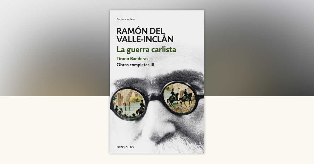Ramón del Valle-Inclán. La guerra carlista: Obras completas III / Ramón ...
