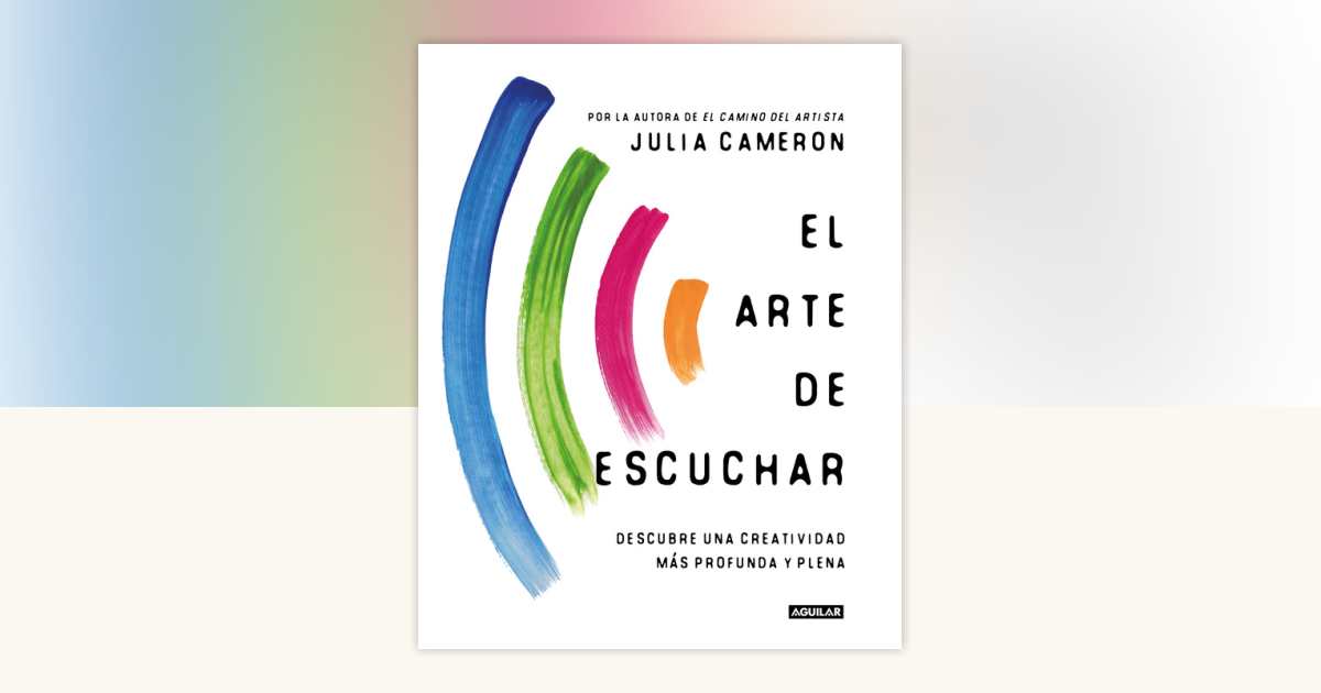El arte de escuchar. Descubre una creatividad más profunda y plena ...