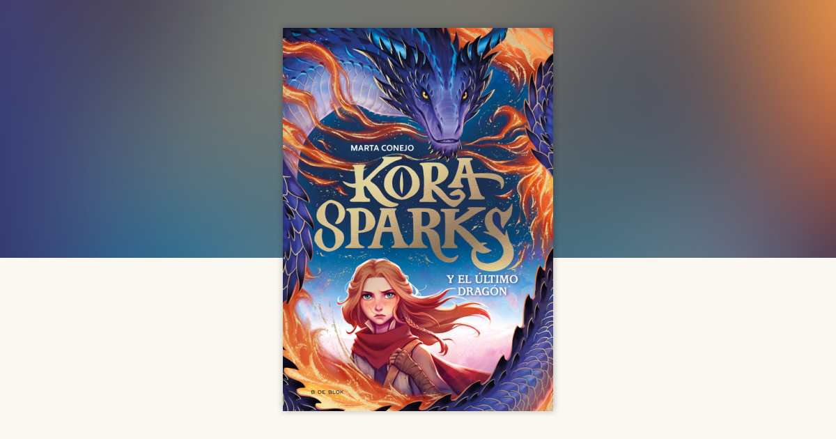 Kora Sparks y el último dragón / Kora Sparks and the Last Dragon by Marta Conejo: 9788410269651 ...