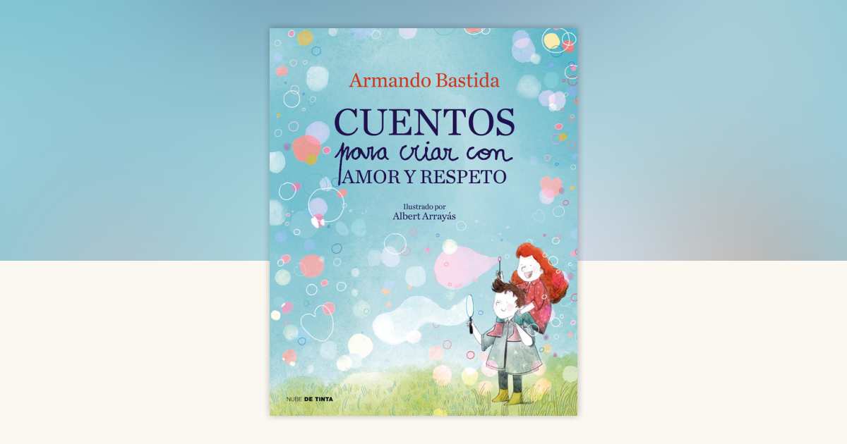Cuentos Para Criar Con Amor Y Respeto Stories To Raise Kids With Love