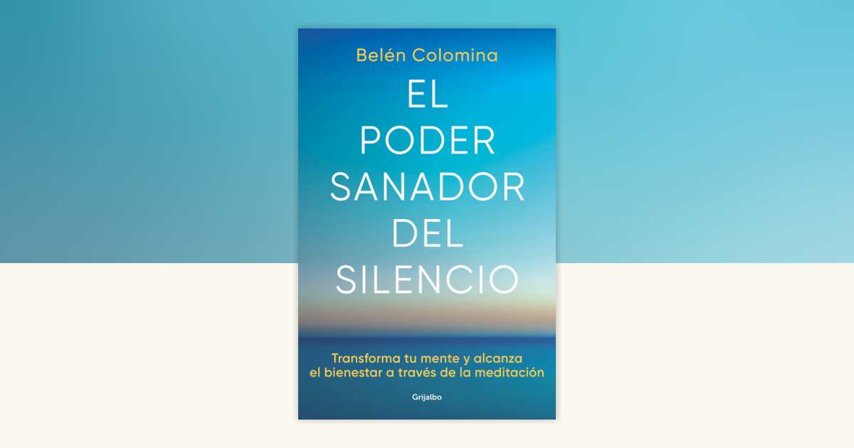 El poder sanador del silencio: Transforma tu mente y alcanza el bienestar a través de la ...