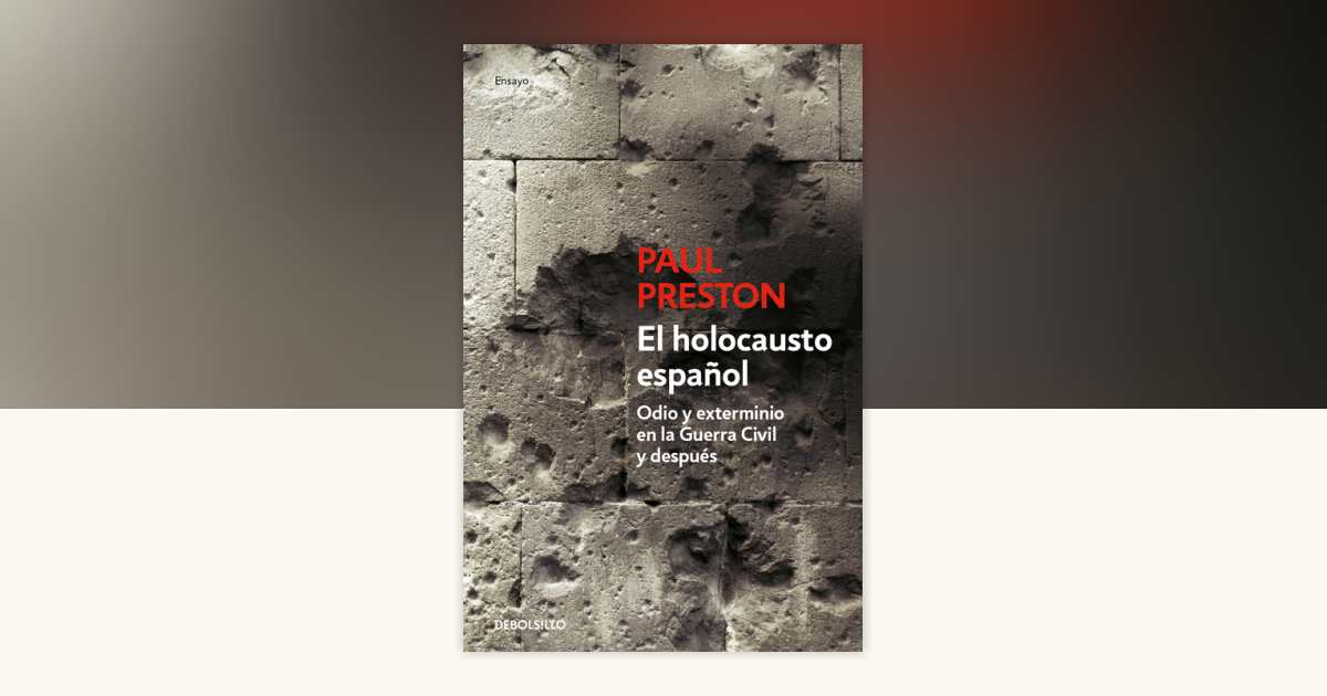 El holocausto español: Odio y exterminio en la Guerra Civil y después ...