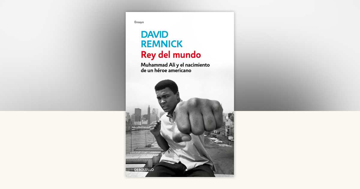 Rey del mundo. Muhammad Ali y el nacimiento de un héroe americano / King of the World: Muhammad ...