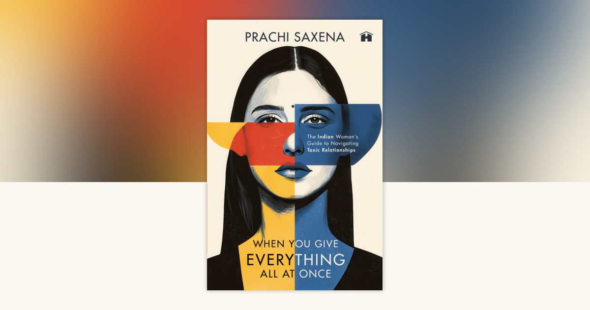 When You Give Everything All at Once by Prachi Saxena: 9789366113678 ...