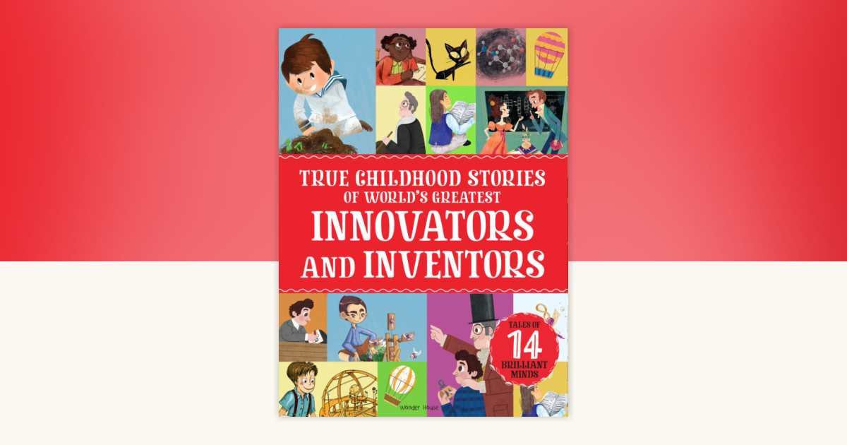True Childhood Stories of World's Greatest: Innovators And Inventors by ...