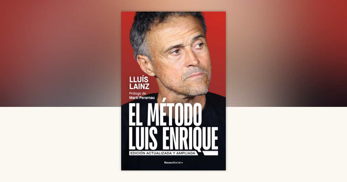 El método Luis Enrique (edición actualizada) / The Luis Enrique Method ...