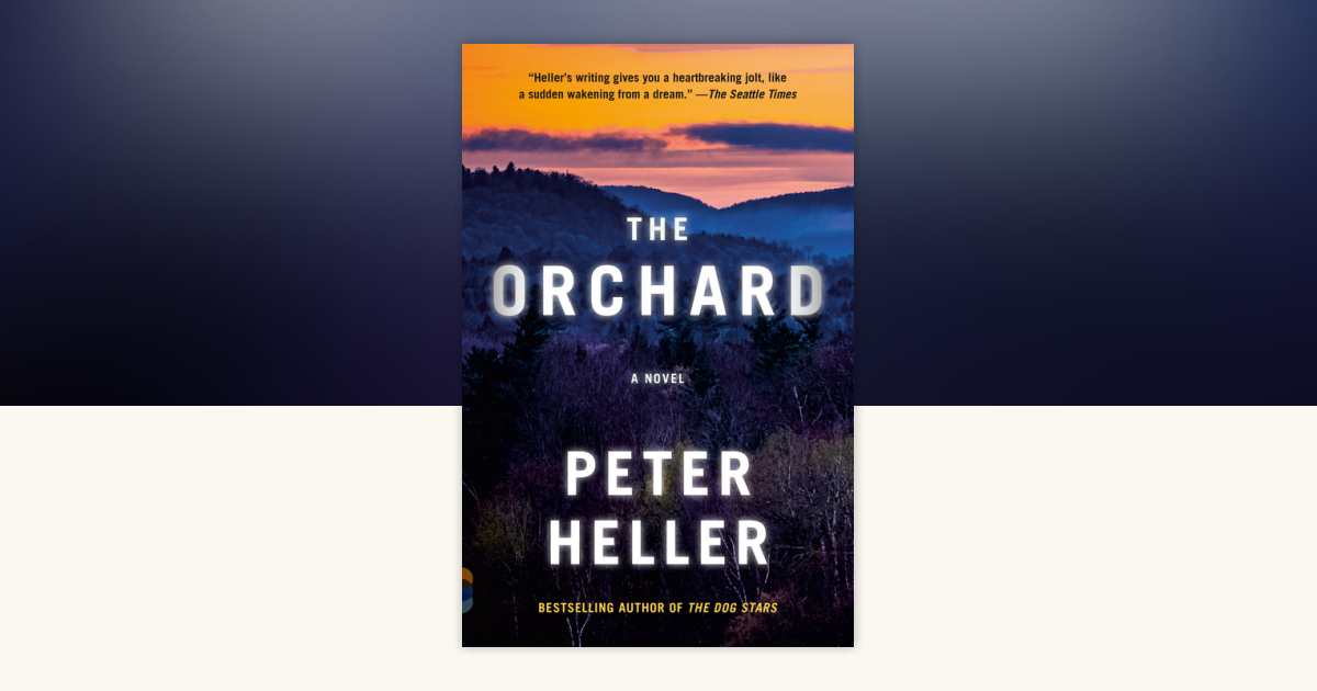 The Orchard by Peter Heller: 9798217008445 | PenguinRandomHouse.com: Books