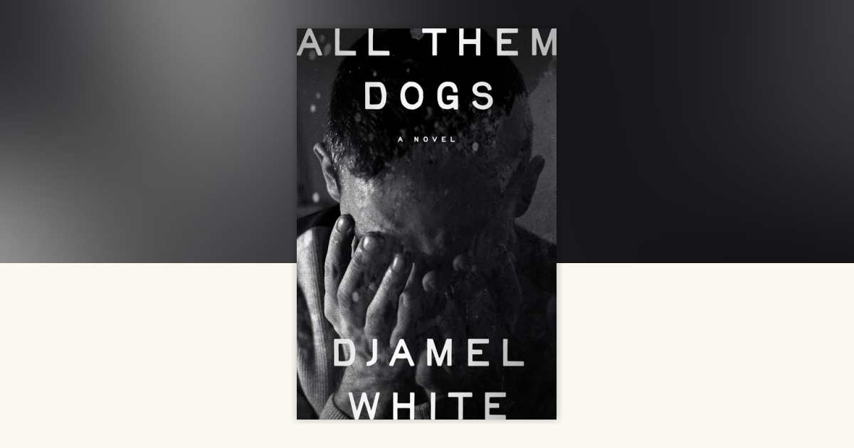 All Them Dogs by Djamel White: 9798217046676 | PenguinRandomHouse.com ...